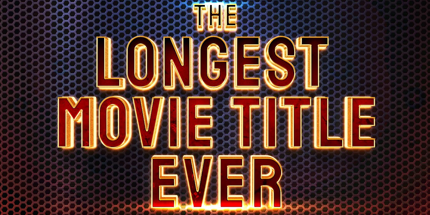 Vous n'êtes pas prêt pour le titre de film le plus long de tous les ...